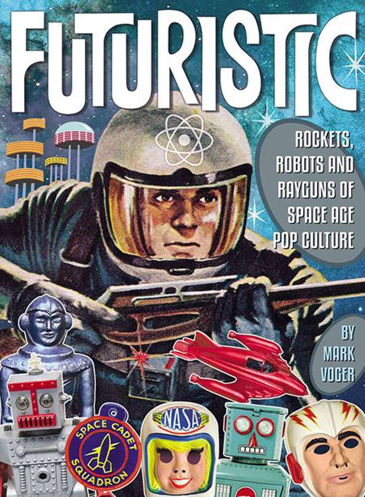 Futuristic: Rockets, Robots and Rayguns of Space Age Pop Culture HC - Westfield Comics